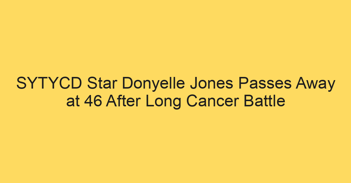 SYTYCD Star Donyelle Jones Passes Away at 46 After Long Cancer Battle ...