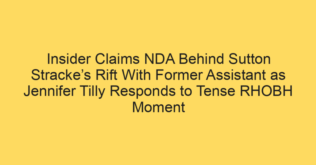 Insider Claims NDA Behind Sutton Stracke’s Rift With Former Assistant ...